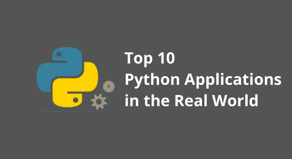 Top 10 Python Applications In The Real World Uses Of Top 10 Python Applications In The Real World Uses Of